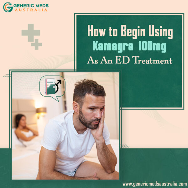How to Begin Using Kamagra 100mg as an ED Treatment - Generic Meds ...